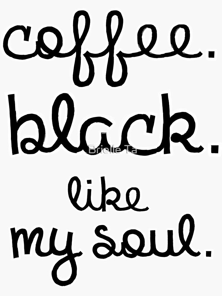 "Coffee. Black. " Sticker for Sale by briepontmercy | Redbubble