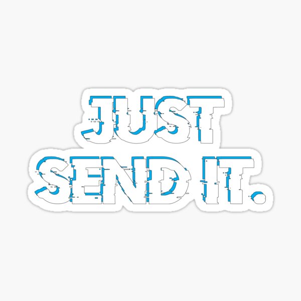 Just Send It Stickers | Redbubble