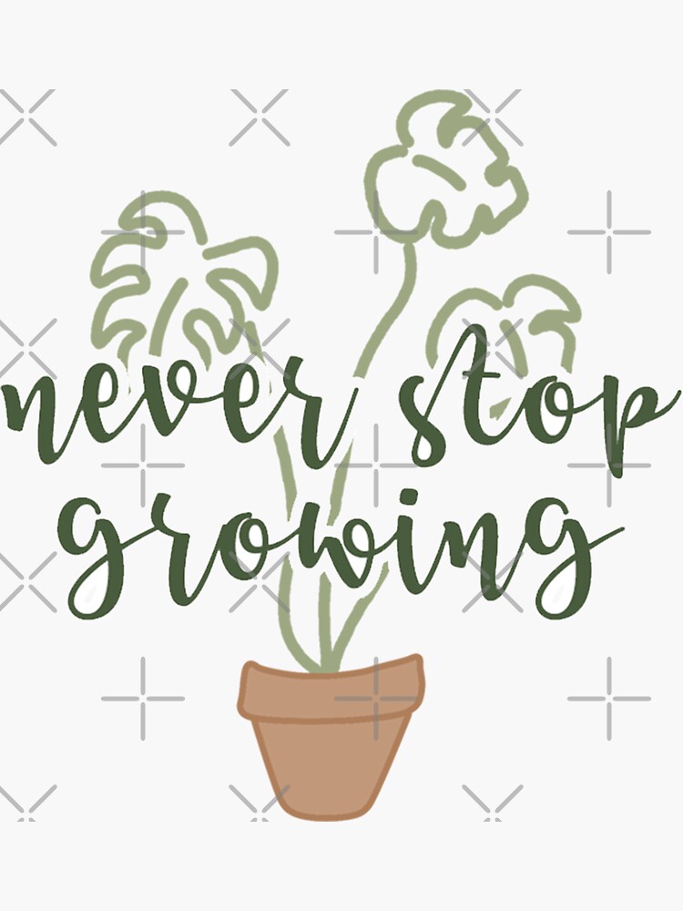 "never stop growing" Sticker for Sale by allyhom | Redbubble