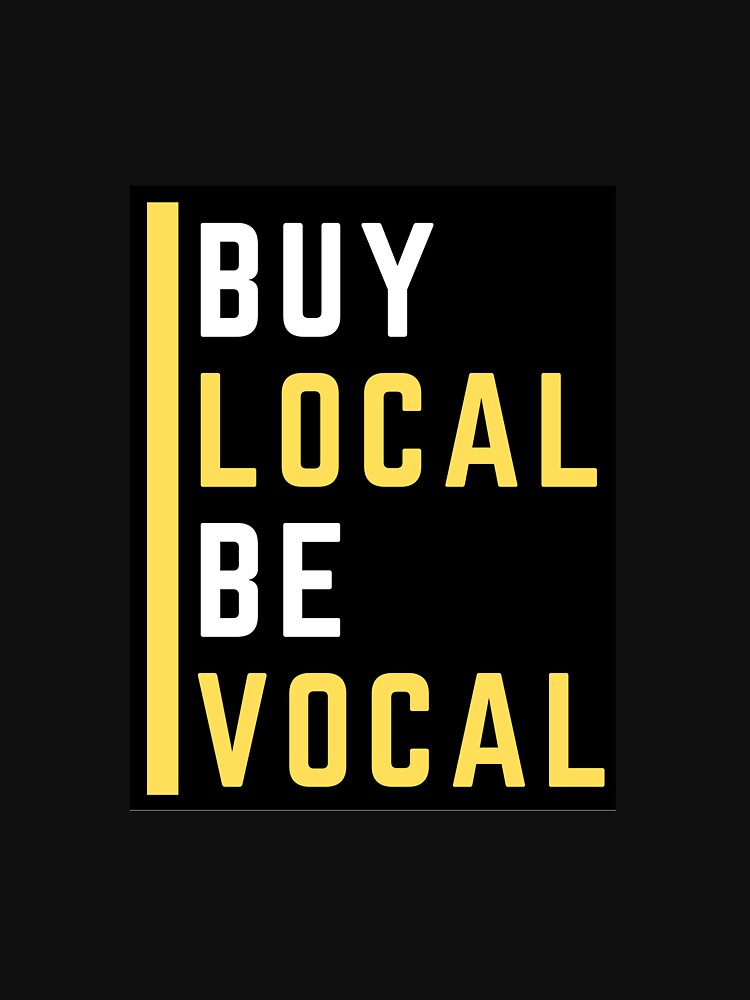 "Buy Local Be Vocal Support Local Artists Print" T-shirt for Sale by ...