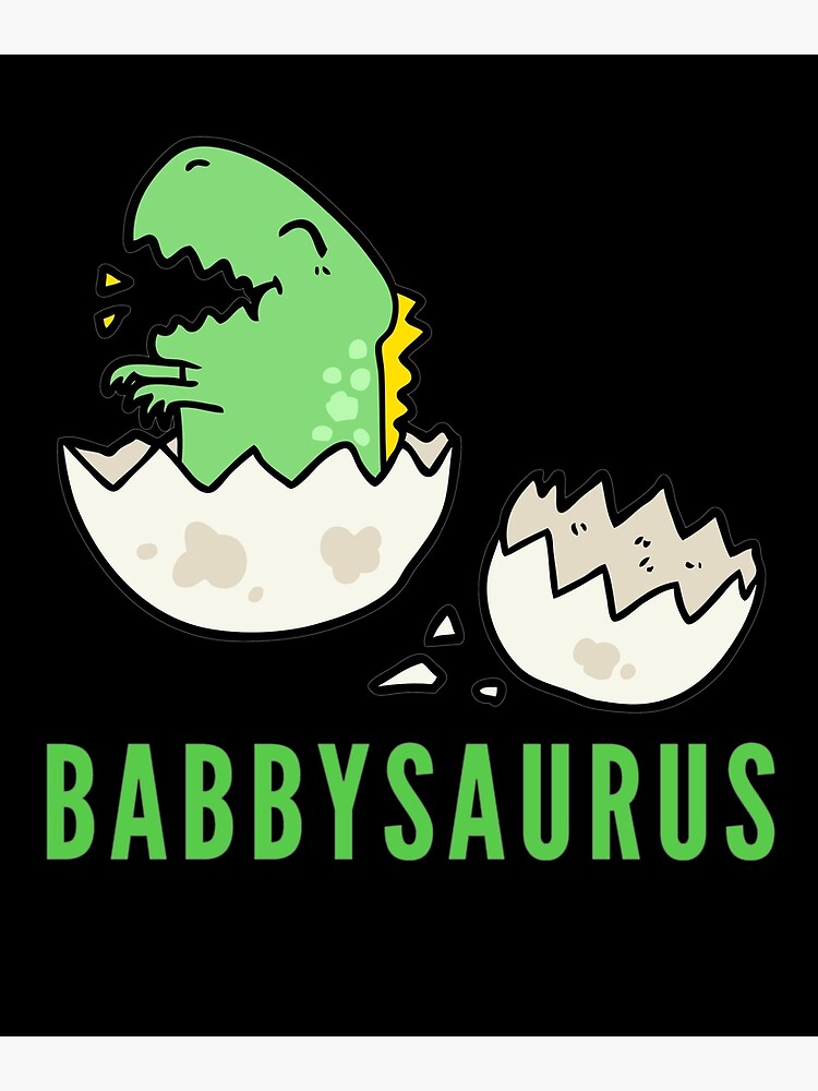 "Babysaurus, baby dinosaurus, egg exit" Poster by VDimitrijevic | Redbubble