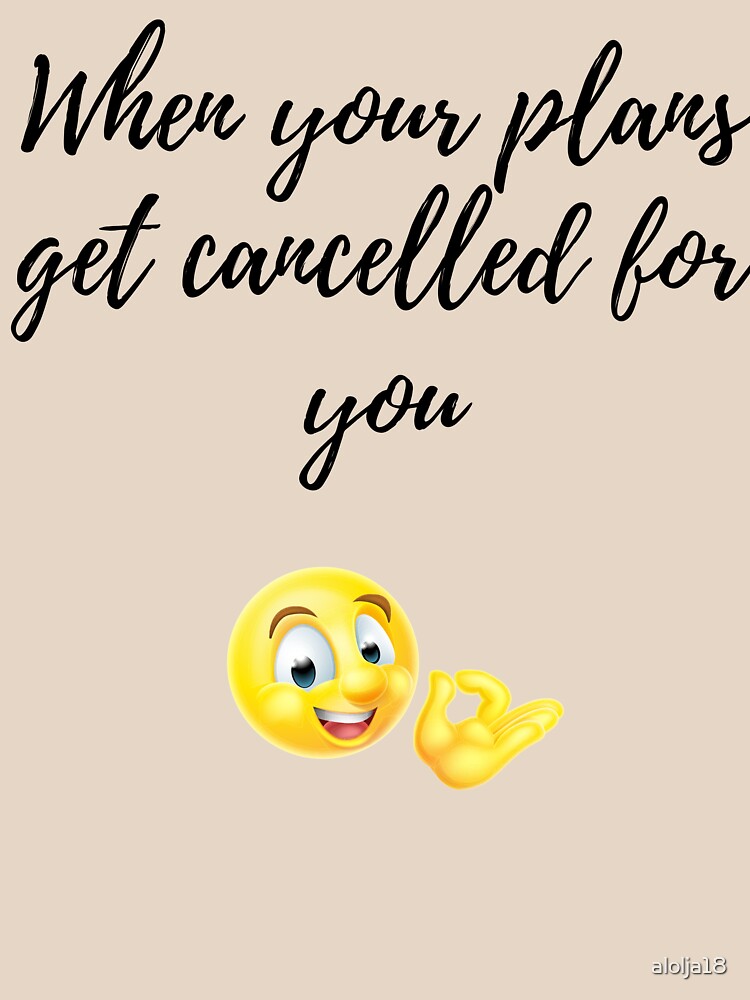 "When your plans get Cancelled" T-shirt by alolja18 | Redbubble