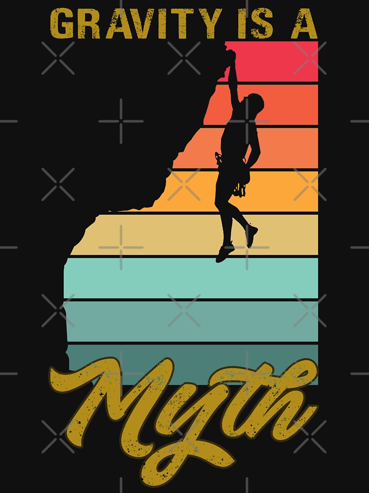 "Gravity Is A Myth Rock Climbing Retro Sunset Design" T-shirt for Sale ...