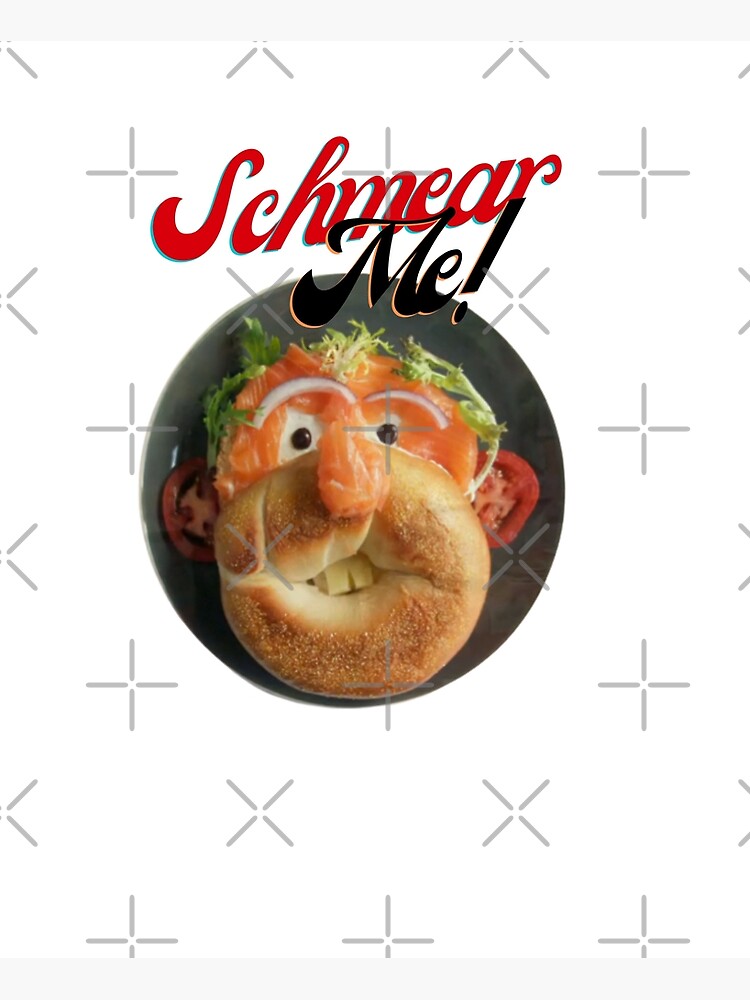 "Schmear Me! A Bagel man who knows what he wants." Poster by ...