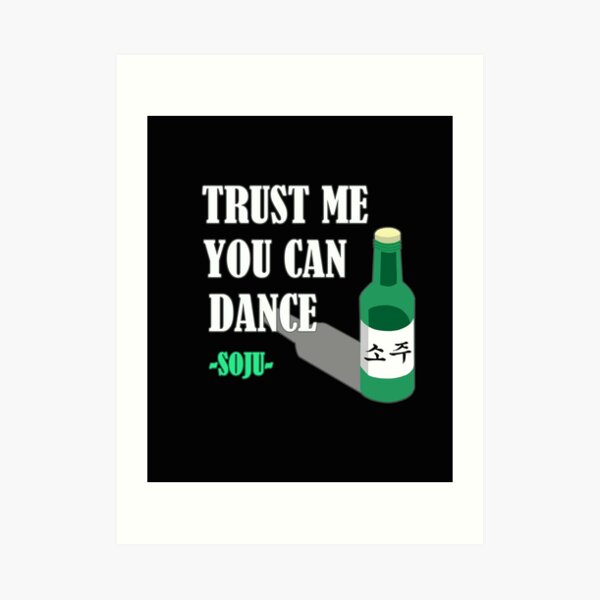 "Trust Me You can Dance - Soju - fun Korean meme Design " Art Print by ...