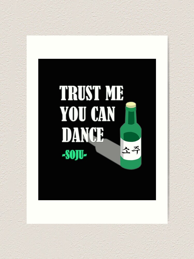"Trust Me You can Dance - Soju - fun Korean meme Design " Art Print by ...
