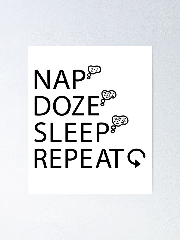 "NAP DOZE SLEEP REPEAT" Poster by Dwarf-Monkey | Redbubble