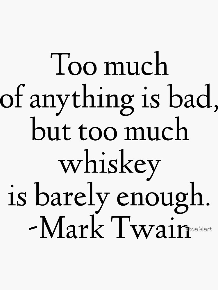 "Mark Twain Quote - Too Much Of Anything Is Bad" Sticker for Sale by ...