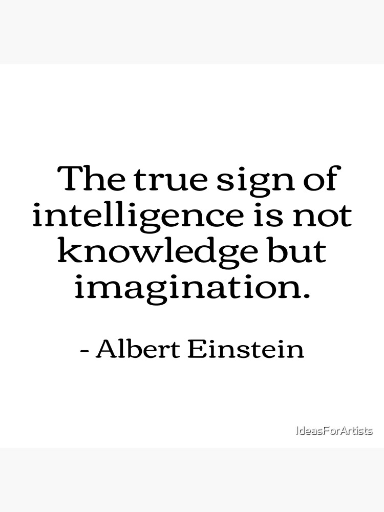 "The true sign of intelligence is not knowledge but imagination Albert ...