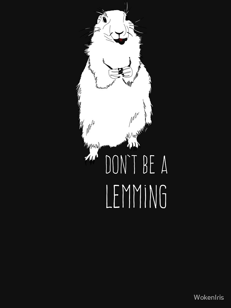 "Advice from a Lemming: Don’t Be A Lemming" T-shirt for Sale by ...