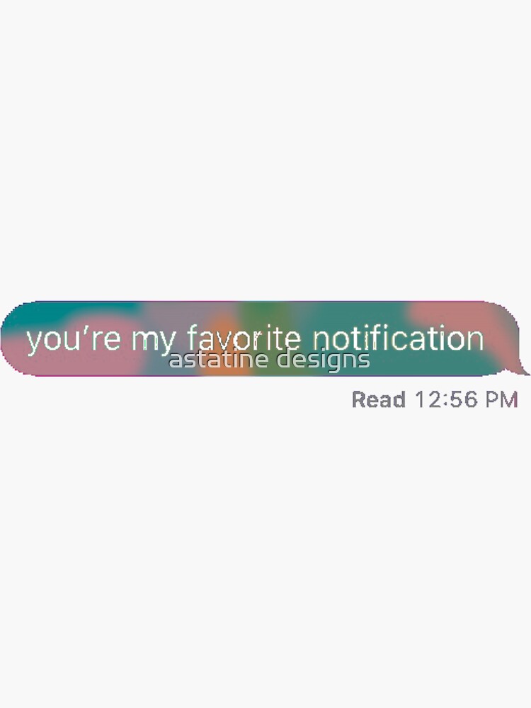 you’re my favorite notification”" Sticker for Sale by honeystickers42 ...