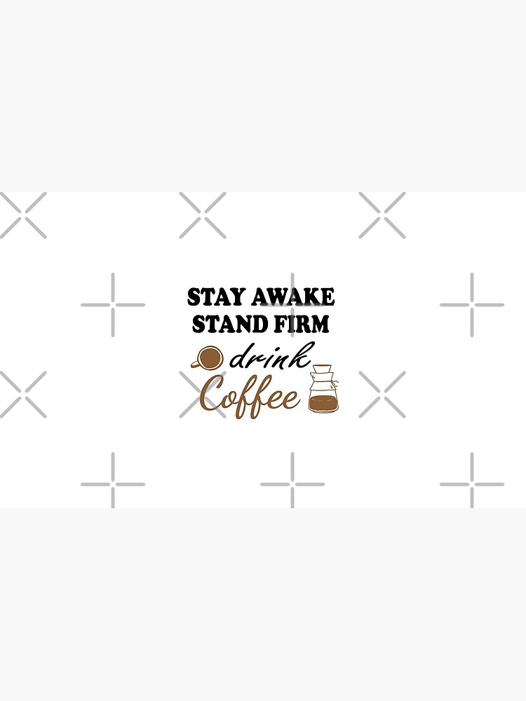 "stay awake stand firm drink coffee, coffee lovers, fun, funny shirts ...