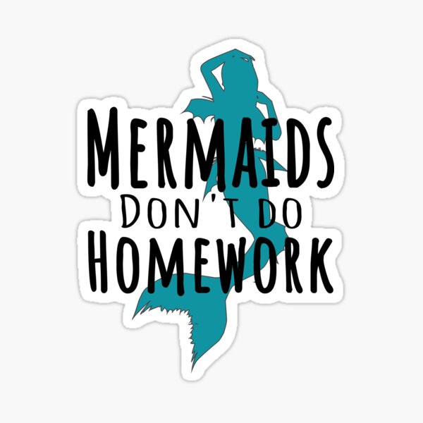 "Mermaids Dont Do Homework" Sticker for Sale by Fadlasamia | Redbubble