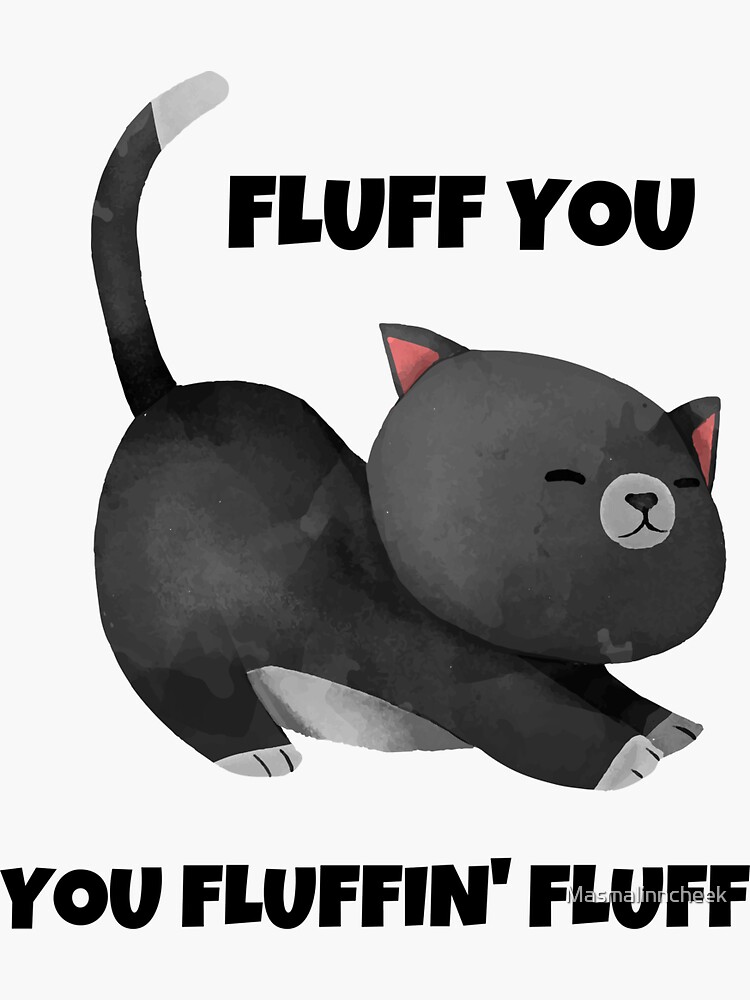 "Fluff You, You Fluffin' Fluff Funny Cat Kitten" Sticker by ...