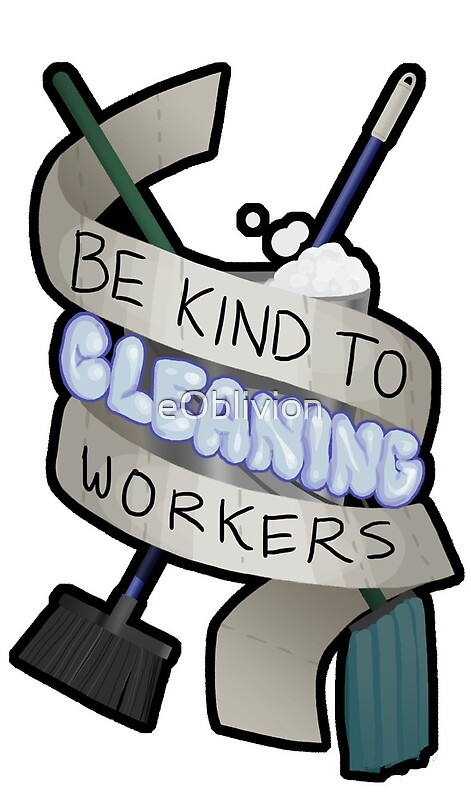 "Be Kind To Cleaning Workers" by eOblivion | Redbubble