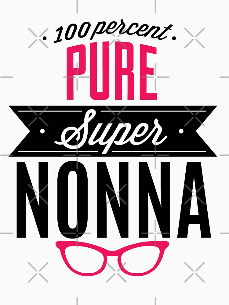 "100 Percent Pure Super Nonna" T-shirt by Hameegaa | Redbubble