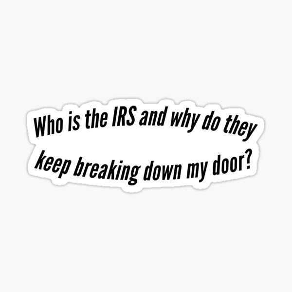"Who is the IRS?" Sticker for Sale by HilariousThings | Redbubble