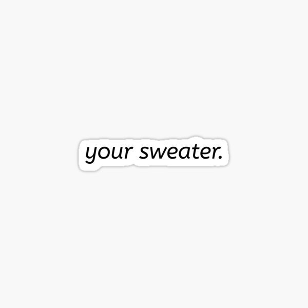 "Your Sweater Black" Sticker for Sale by art-by-harmonie | Redbubble