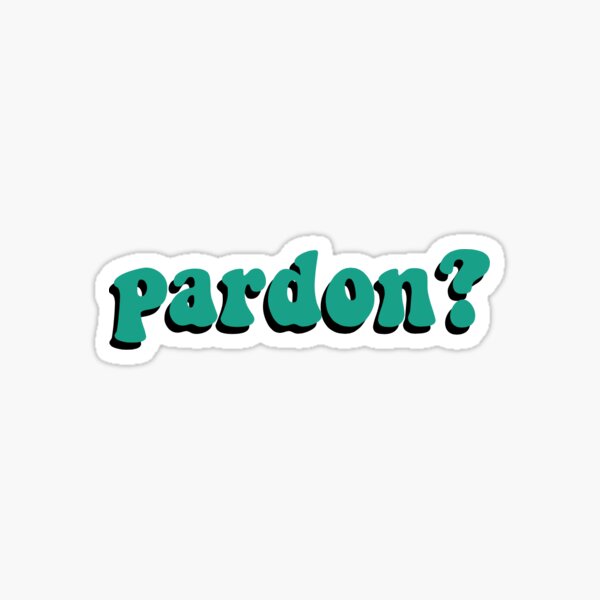 "pardon?" Sticker for Sale by stickerssella | Redbubble