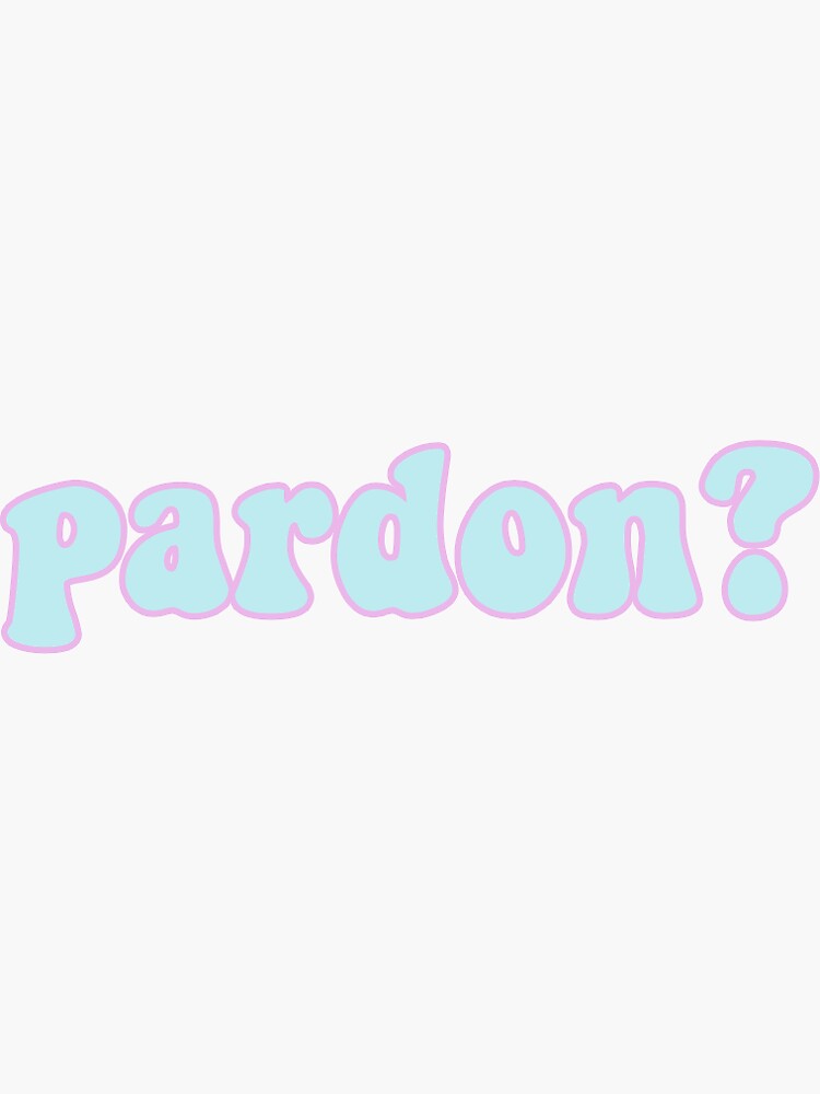 "pardon?" Sticker for Sale by stickerssella | Redbubble
