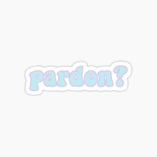 "pardon?" Sticker for Sale by stickerssella | Redbubble