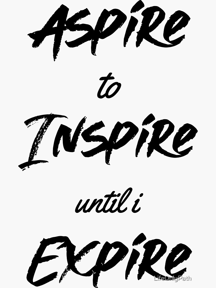 "Aspire To Inspire Until I Expire Motivational Quote" Sticker for Sale ...
