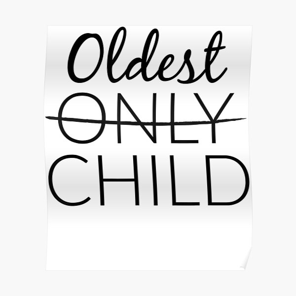 "Oldest Only Child" Poster for Sale by Lykhota97 | Redbubble