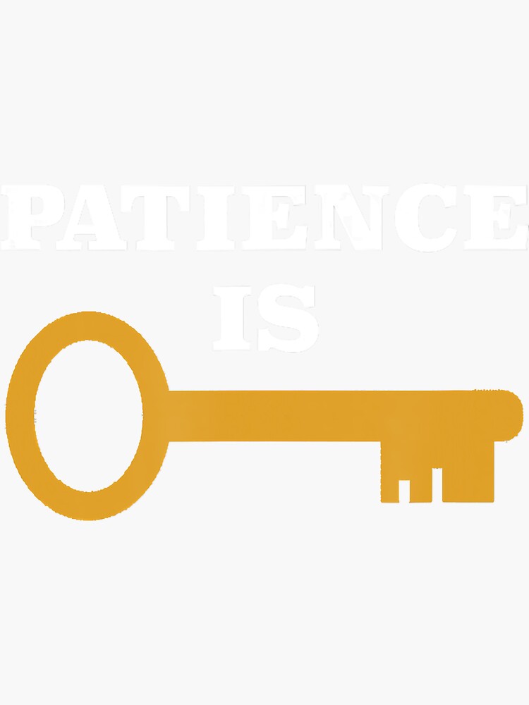"Patience Is Key" Sticker by Giraud94 | Redbubble