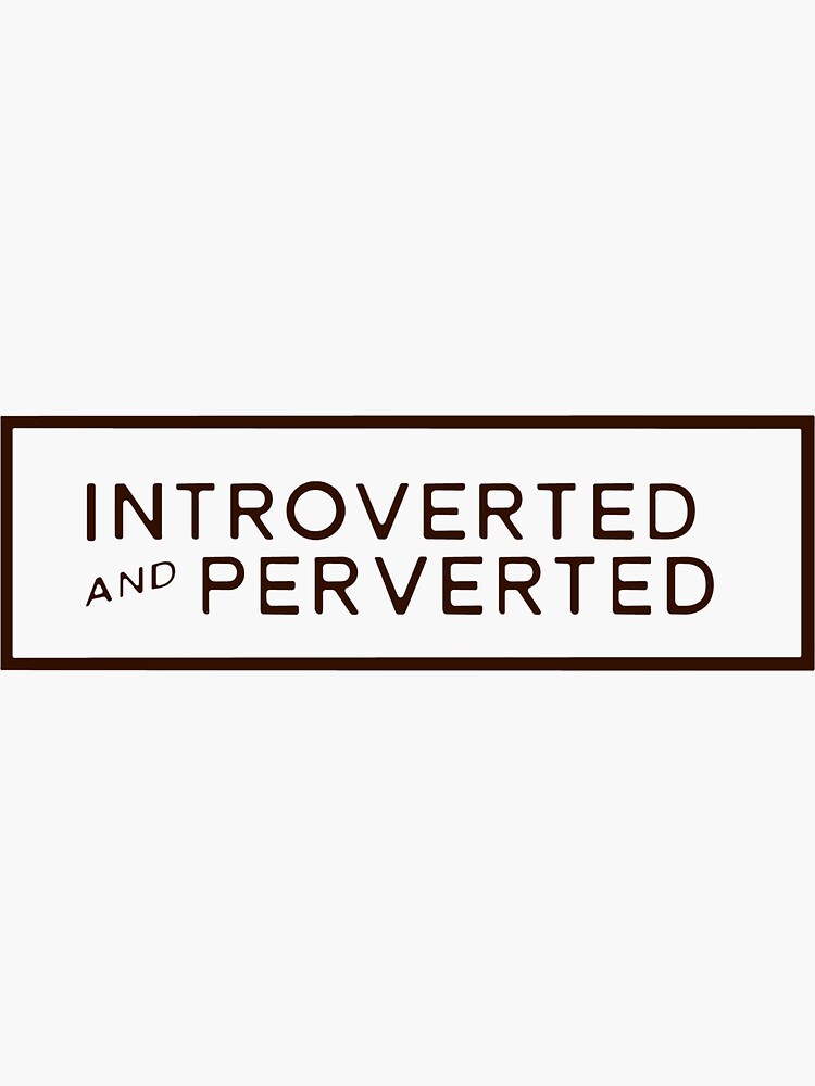 "Introverted and Perverted (White on Black)" Sticker for Sale by ...