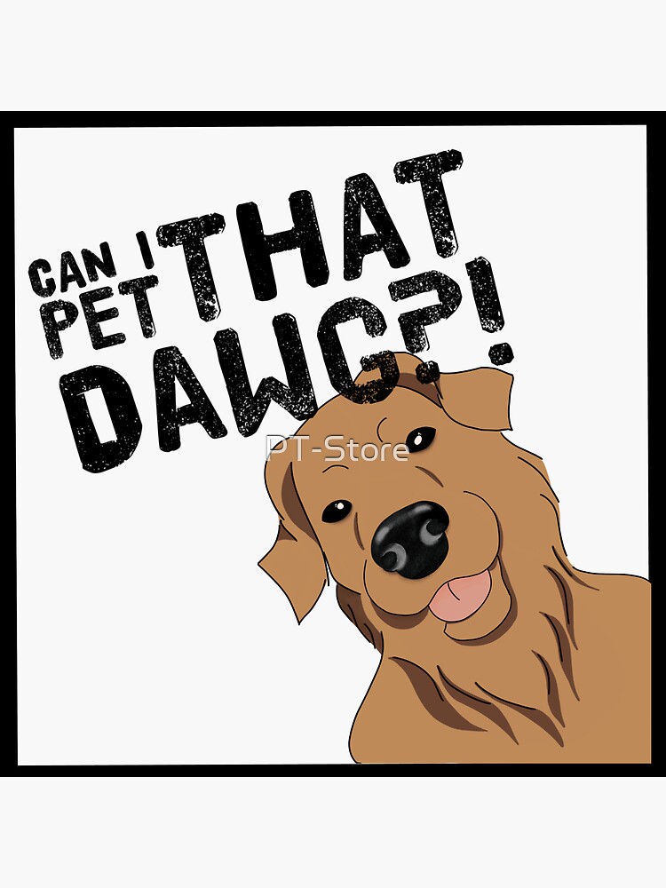 "Can I pet that Dawg?!" Sticker for Sale by PT-Store | Redbubble