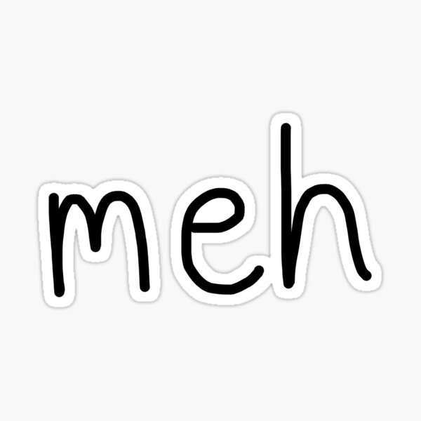 "Meh" Sticker for Sale by Celyn-Chuah | Redbubble