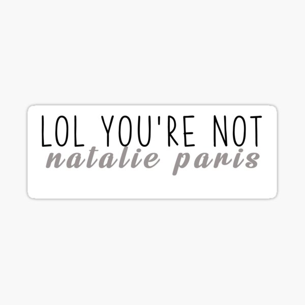 "lol you're not natalie paris" Sticker for Sale by Harley-Jaiden13 ...