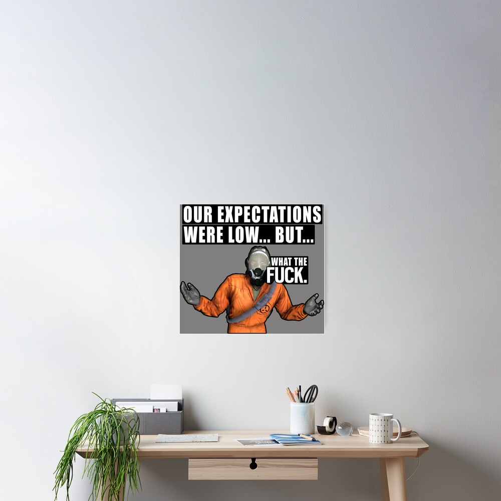 "Our expectations were low... but wtf?" Poster for Sale by Shadow2403 ...