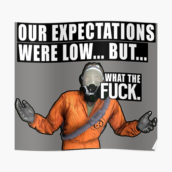 "Our expectations were low... but wtf?" Poster for Sale by Shadow2403 ...