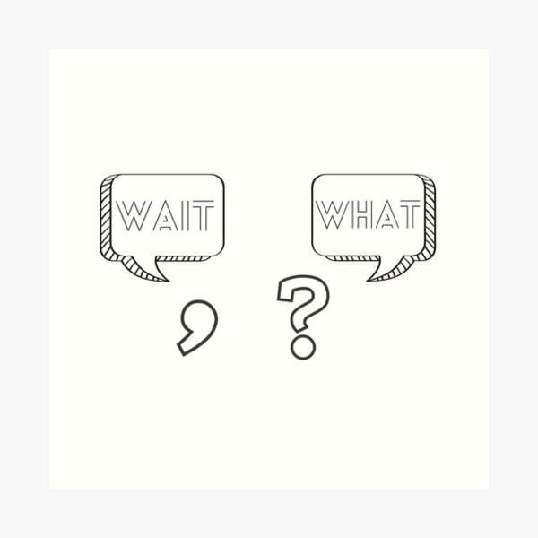 "Wait, What? Comma and Question Mark - English Grammar Joke" Art Print ...