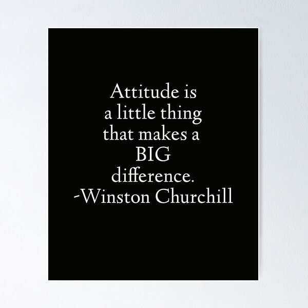 "Winston Churchill Quote - Attitude Is A Little Thing That Makes A BIG ...