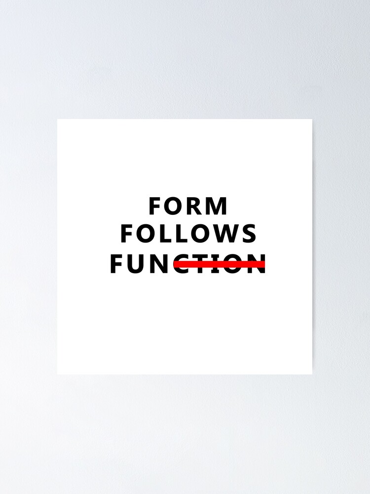 "Form Follows FUNction" Poster by Aesthetic-Tees | Redbubble