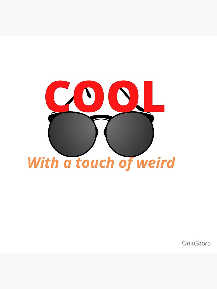 "Cool with a touch of weird" Poster by OmuStore | Redbubble