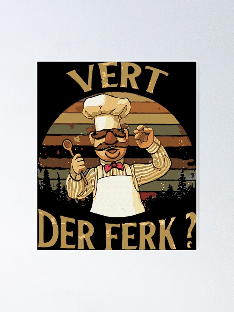 "Vert Der Ferk cook Swedish Chef" Poster for Sale by nhoemnhieu257 ...