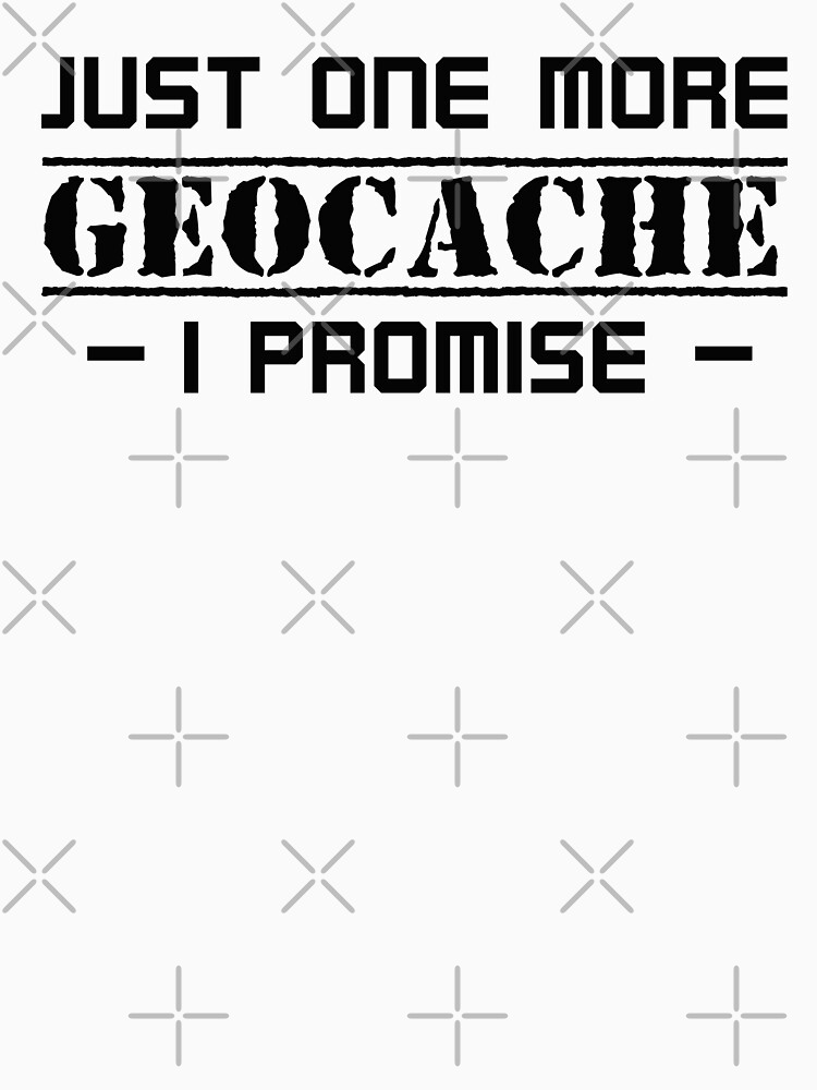 "Just one more geocache, I promise / geocaching / funny quote / special ...