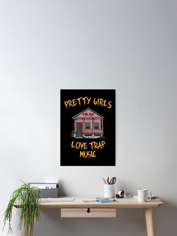 "Pretty Girls Love Trap Music" Poster for Sale by blazikin | Redbubble