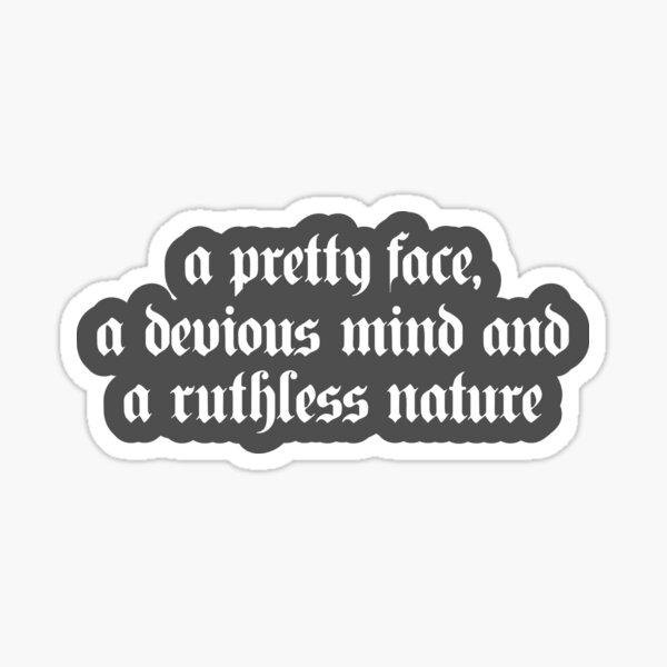 "A pretty face, a devious mind and a ruthless nature" Sticker for Sale ...