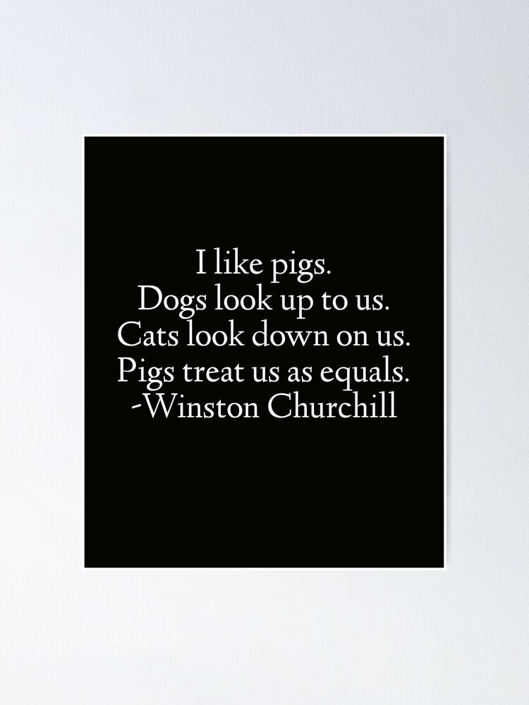 "Winston Churchill Quote - I Like Pigs" Poster for Sale by StoaMart ...