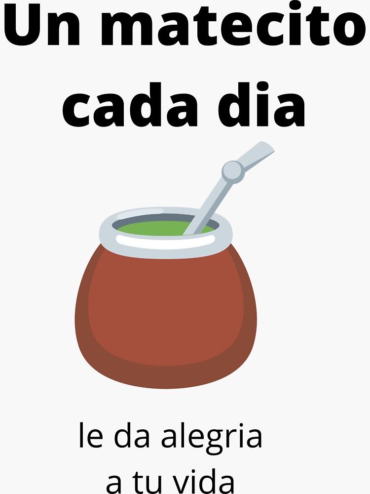 "Un matecito cada dia - A small "mate" each day" Sticker for Sale by ...