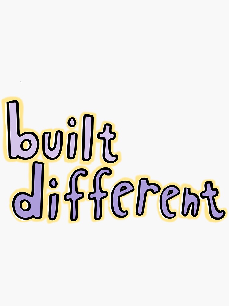 "built different meme slogan" Sticker by b-hamingway | Redbubble