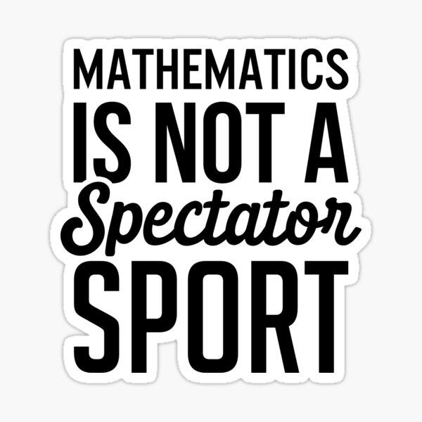 "Mathematics Is Not A Spectator Sport - Maths Teacher" Sticker for Sale ...