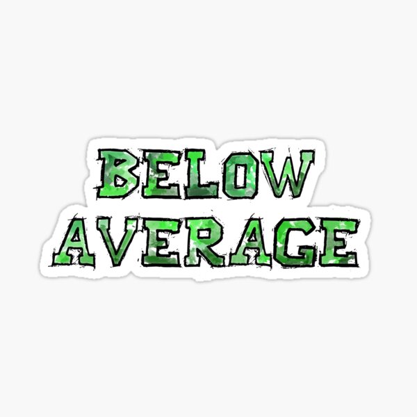 "Below Average" Sticker for Sale by AnnieDoesArt | Redbubble