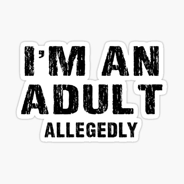 "An Adult Allegedly" Sticker for Sale by frigamribe88 | Redbubble