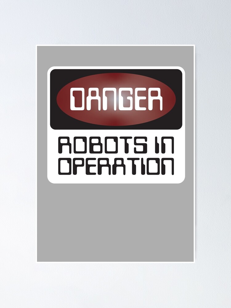 "Danger Robots in Operation" Poster for Sale by ChrisOrton | Redbubble