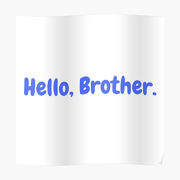 "Hello, Brother quote - Blue" Poster for Sale by simplysharon | Redbubble